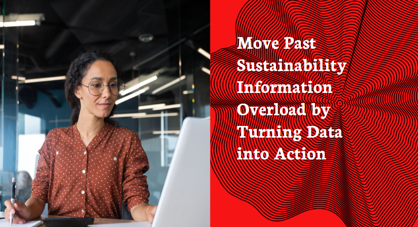 Move Past Sustainability Information Overload by Turning Data into ...