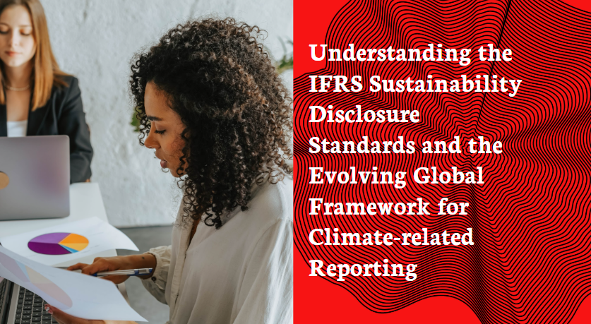 Understanding the IFRS Sustainability Disclosure Standards and the ...